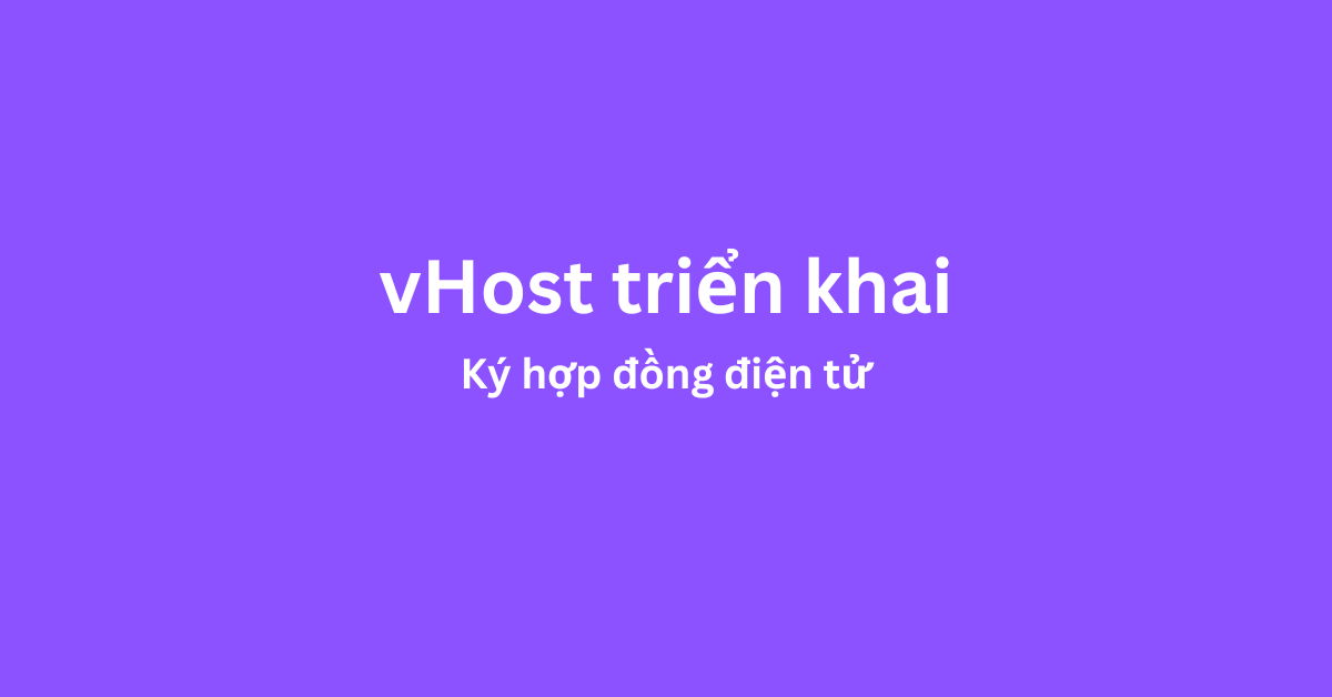 Triển khai ký hợp đồng điện tử - vHost